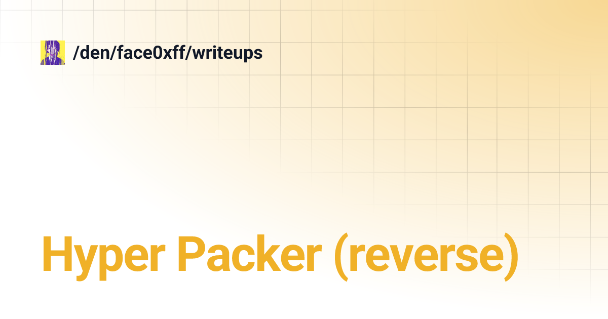Hyper Packer (reverse) | /den/face0xff/writeups